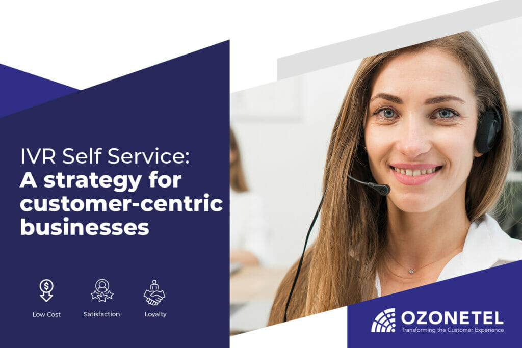 IVR self service: a strategy for customer-centric businesses
