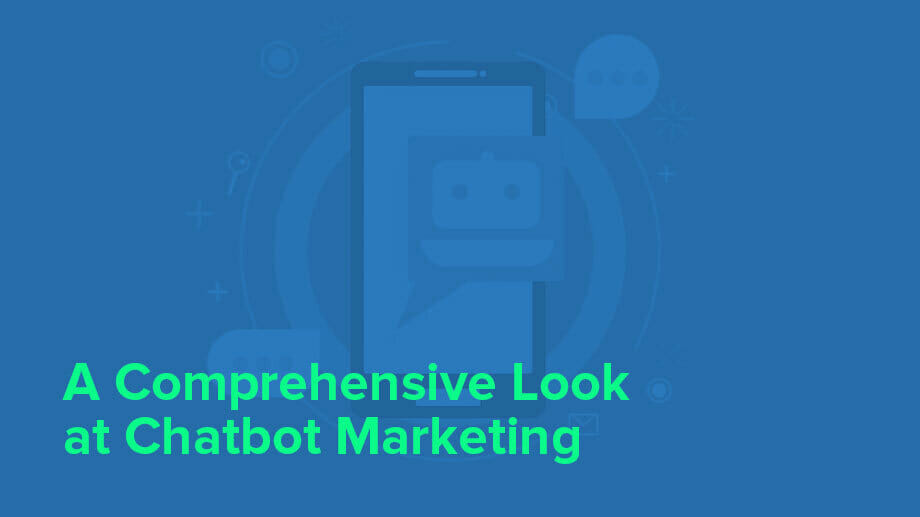 A Comprehensive Look at Chatbot Marketing