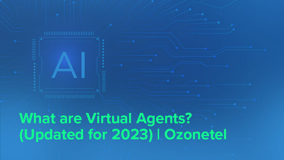 What are Virtual Agents? (Updated for 2023) - Ozonetel